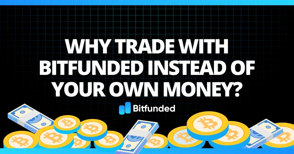 Why Trade with Bitfunded Instead of Your Own Money? - Bitfunded