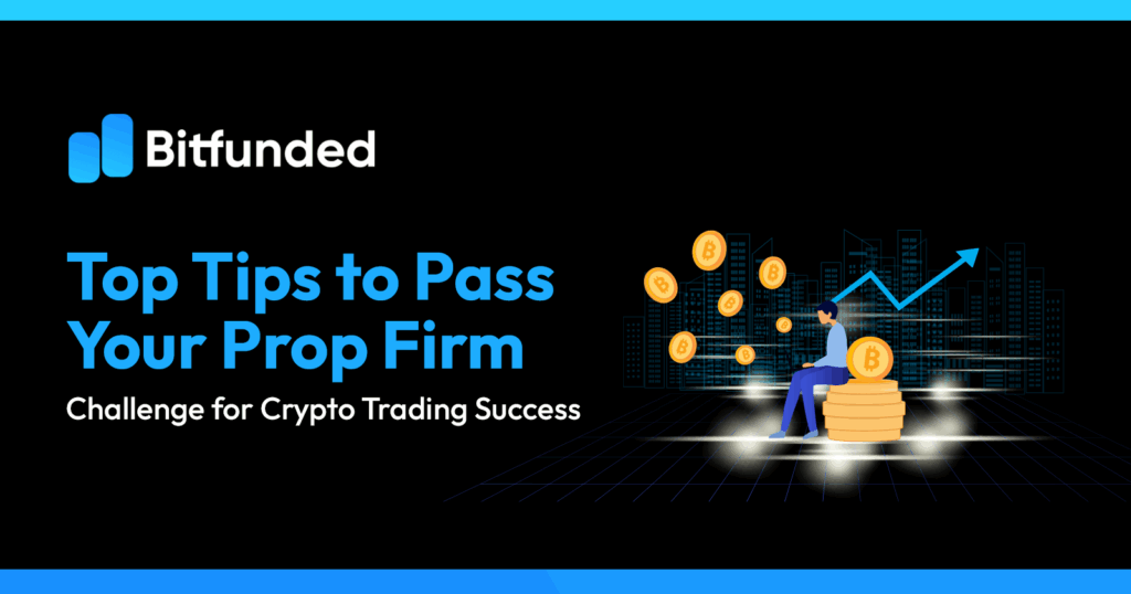 Top Tips to Pass Prop Firm Challenge for Crypto Trading